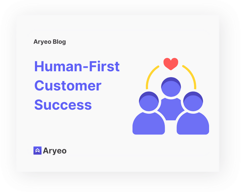 Human-First Customer Success » Aryeo Blog